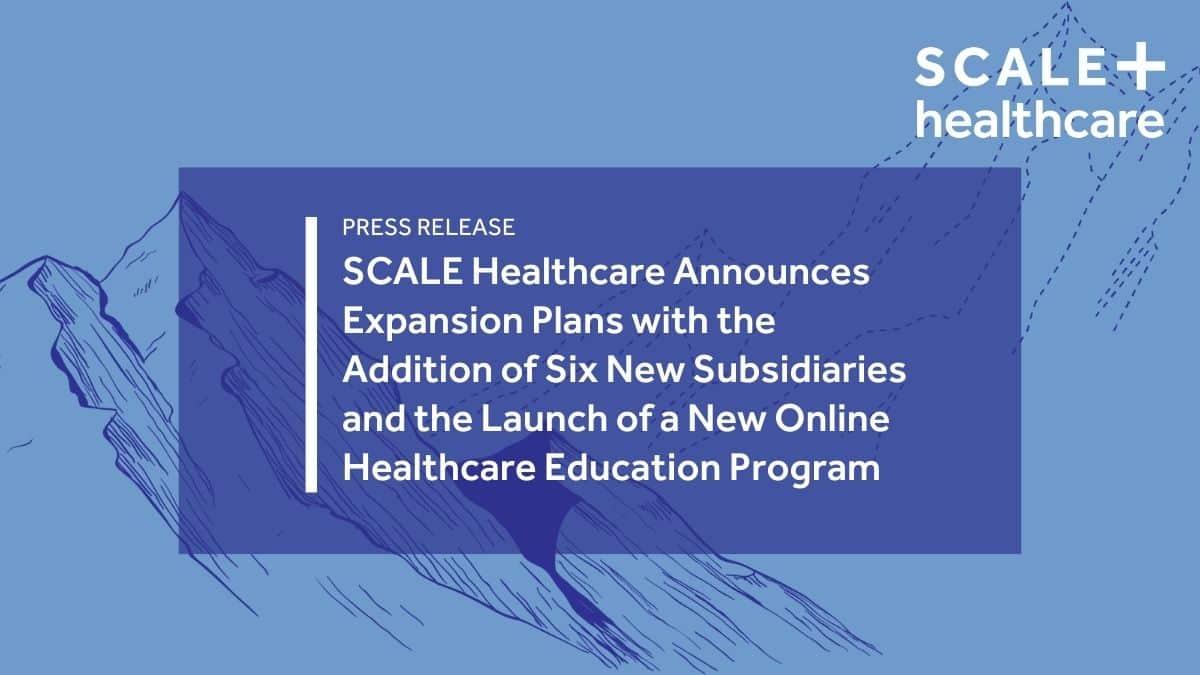 SCALE Healthcare Announces Expansion Plans with the Addition of Six New ...