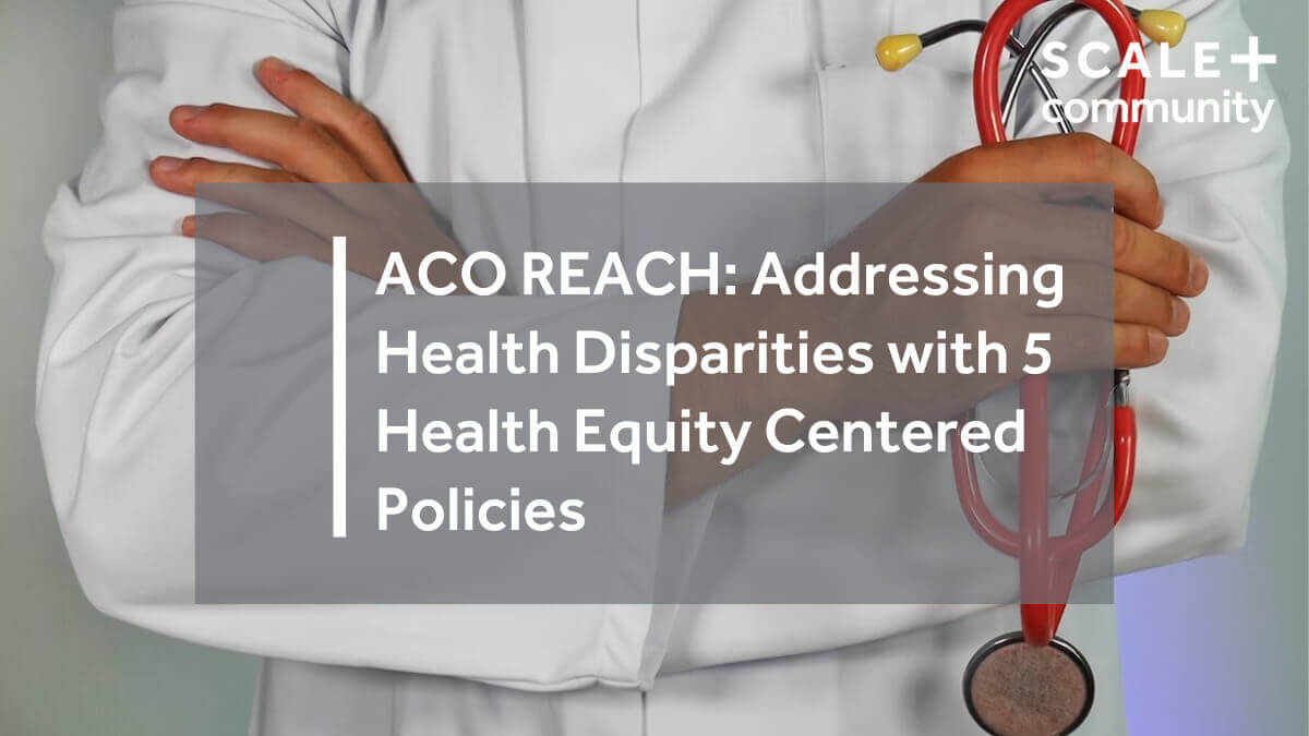 ACO REACH: Addressing Health Disparities with 5Health Equity Centered ...