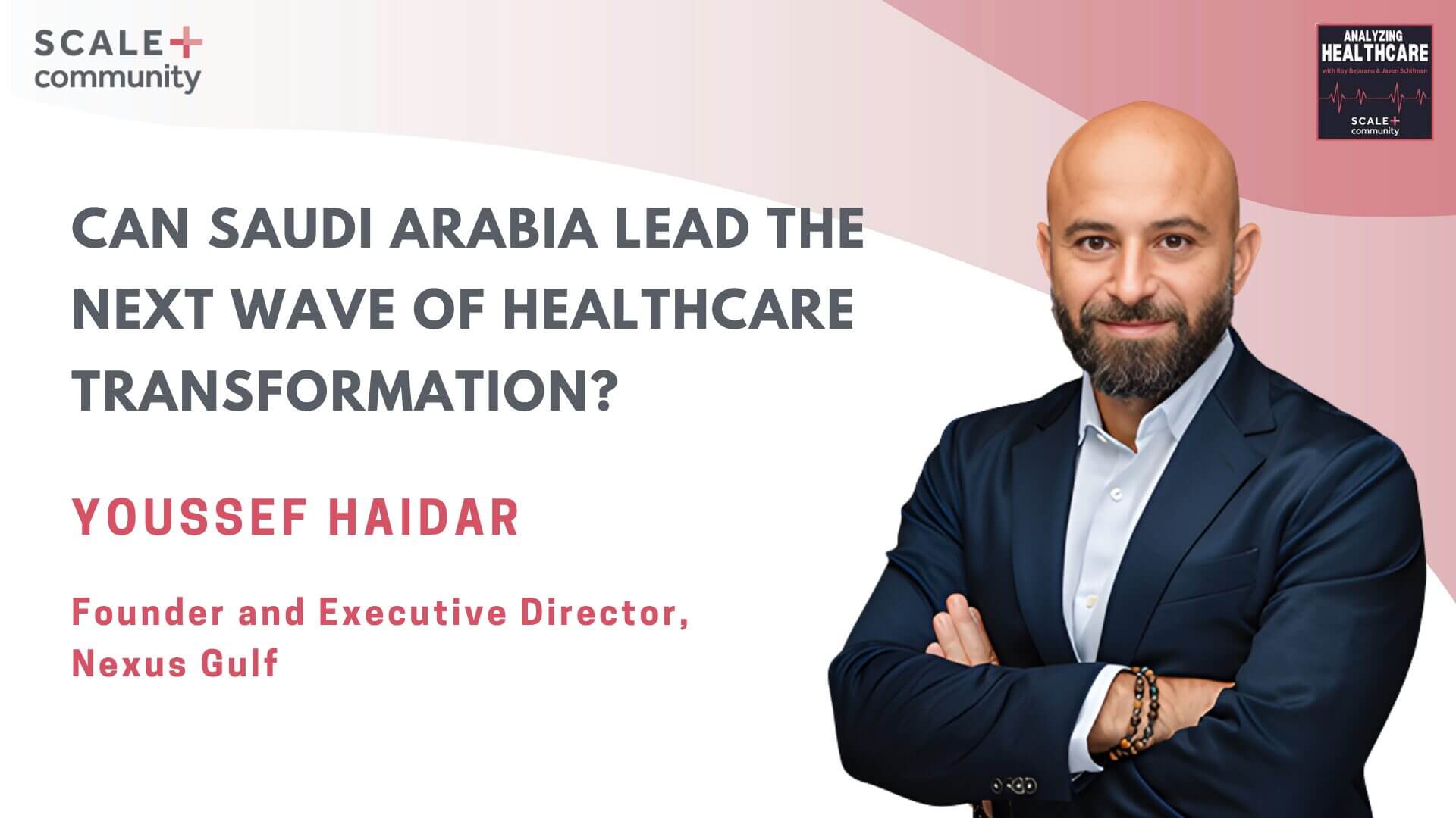 Can Saudi Arabia Lead the Next Wave of Healthcare Transformation?- Youssef Haidar, Nexus Gulf x ...